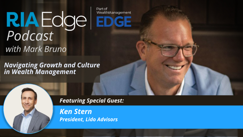 RIA Edge Podcast: Lido’s Ken Stern on Navigating Growth and Culture in ...